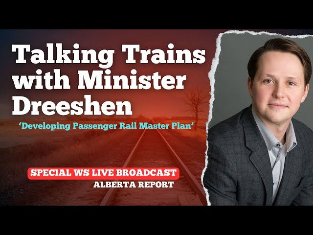 ALBERTA REPORT Talking trains with Minister Dreeshen