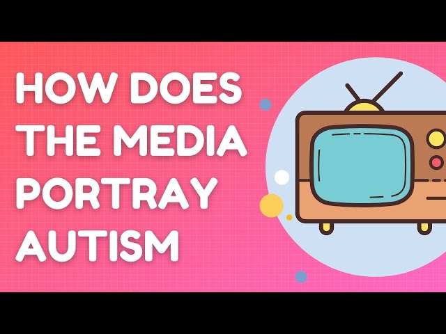 How Does The Media Represent Autism Here On The Spectrum