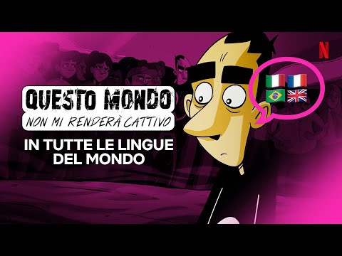Le voci di QUESTO MONDO NON MI RENDERÀ CATTIVO in TUTTE LE LINGUE DEL MONDO | Netflix Italia ...